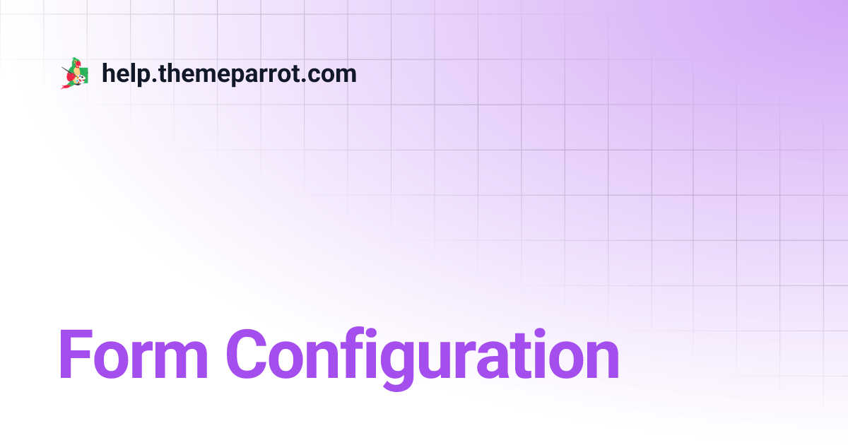 Form Configuration | help.themeparrot.com
